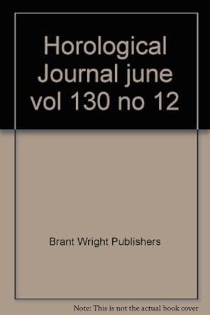Horological Journal june vol 130 no 12: Brant Wright Publishers: Amazon ...