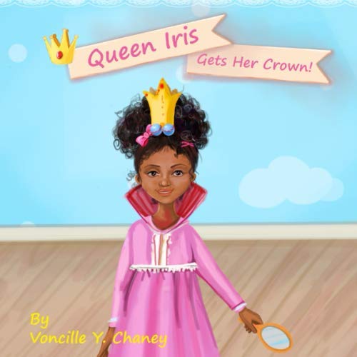 Queen Iris Gets her Crown! (I Am Queen): Chaney, Voncille Y ...