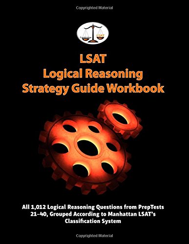 LSAT Logical Reasoning Strategy Guide Workbook: All 1,012 Logical ...