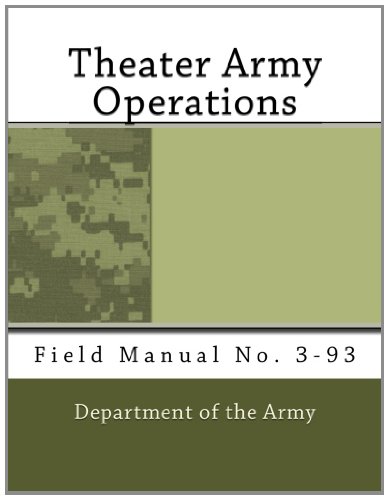Theater Army Operations: Field Manual No. 3-93: Army, Department of the ...