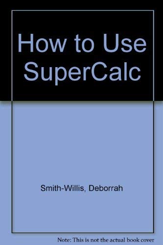 Amazon.com: How to Use Supercalc: 9780880560955: Smithy-Willis, Debra ...