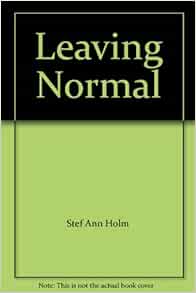 Leaving Normal: Stef Ann Holm, Andrea Gallo: 9781428111738: Amazon.com: Books