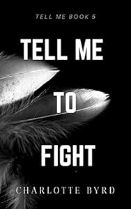 Tell me to Fight (Tell Me Series Book 5) - Kindle edition by Byrd, Charlotte. Romance Kindle ...