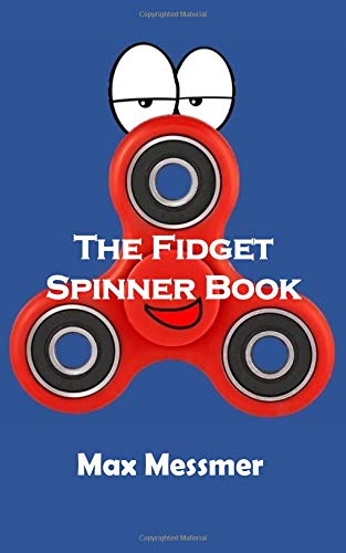The Fidget Spinner Book: Messmer, Max: 9781720951476: Amazon.com: Books