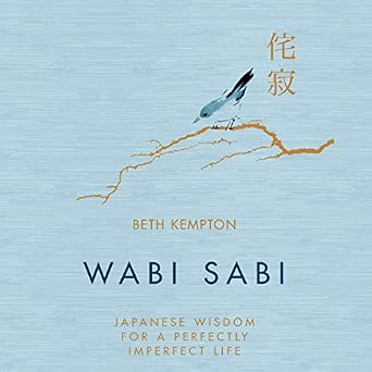 Wabi Sabi: Japanese Wisdom for a Perfectly Imperfect Life: Beth Kempton ...