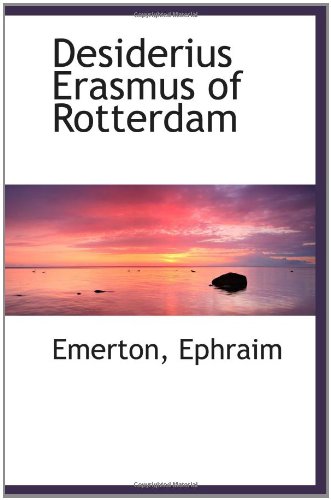 Desiderius Erasmus of Rotterdam: Ephraim: 9781110387489: Amazon.com: Books