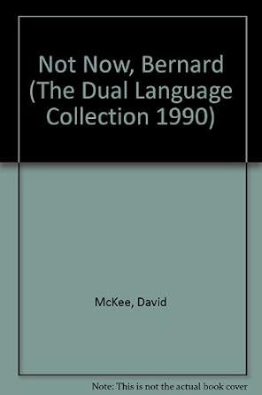 Not Now, Bernard (The dual language collection 1990) : McKee, David ...