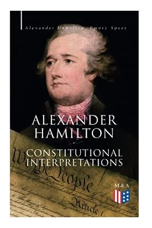 Amazon.com: Alexander Hamilton: Constitutional Interpretations: Works ...