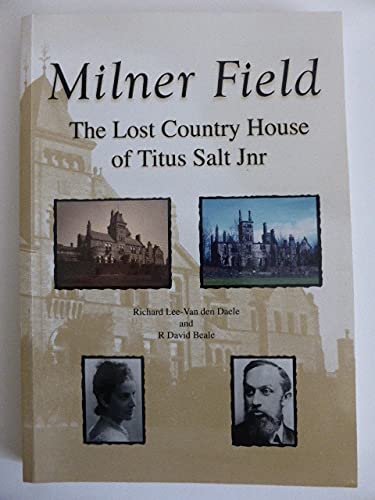 Milner Field: the Lost Country House of Titus Salt Jnr: Amazon.co.uk ...