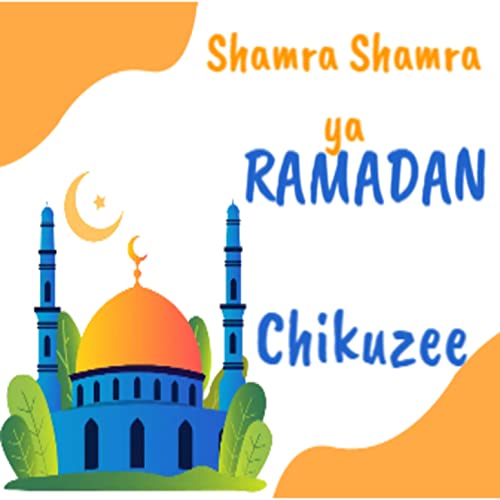 Shamra Shamra Ya Ramadhan de Chikuzee en Amazon Music Unlimited