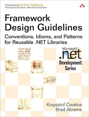 Framework Design Guidelines: Conventions, Idioms, and Patterns for Reusable .NET Libraries ...