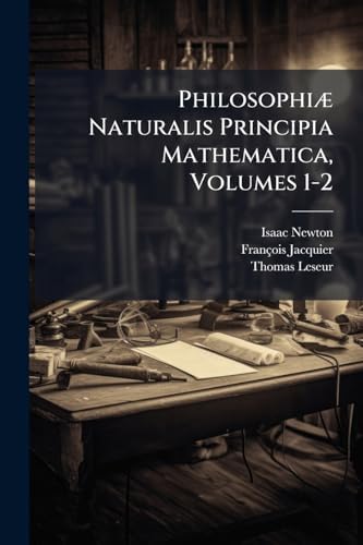 Philosophiæ Naturalis Principia Mathematica, Volumes 1-2 : Newton ...