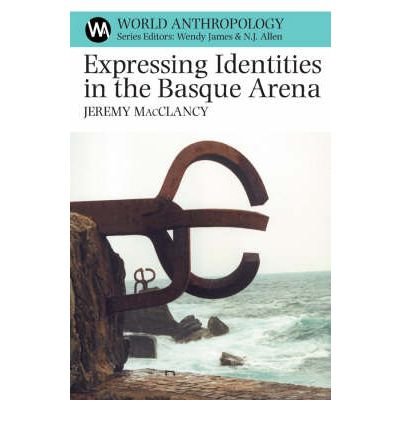 [( Expressing Identities in the Basque Arena )] [by: Jeremy Macclancy ...