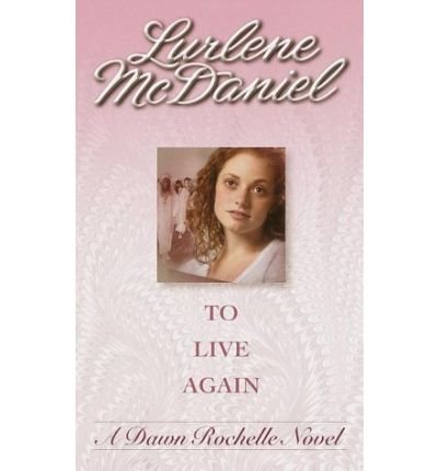 To Live Again (Dawn Rochelle Novels): McDANIEL LURLENE: 9780553571516 ...