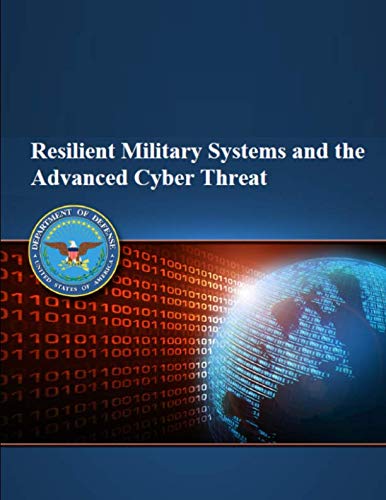 Resilient Military Systems and the Advanced Cyber Threat: Defense ...