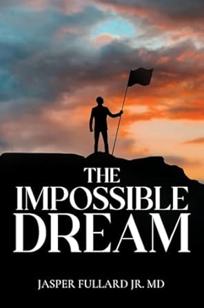 The Impossible Dream: Fullard, Dr Jasper: 9798893565614: Amazon.com: Books