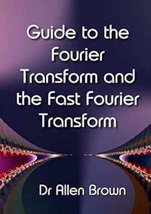 Guide to the Fourier Transform and the Fast Fourier Transform: Amazon ...