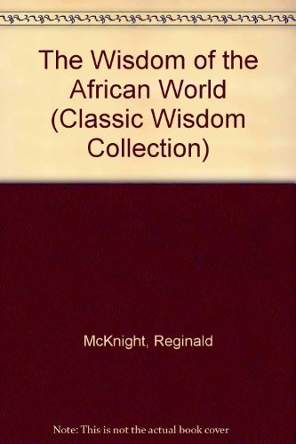 Wisdom of the African World (Classic Wisdom Collection): McKnight ...