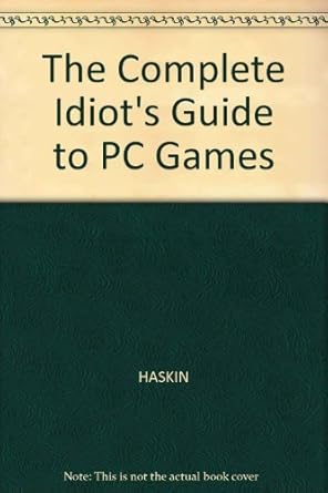 The Complete Idiot's Guide to PC Games/Book and Cd-Rom: Haskin, David ...