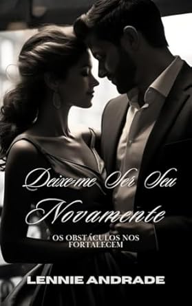 DEIXE-ME SER SEU NOVAMENTE: OS OBSTÁCULOS NOS FORTALECEM (Portuguese Edition) eBook : Andrade ...