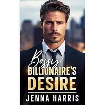 Amazon.com: Bossy Billionaire's Desire: A Single Dad, Off-Limits Enemies to Lovers Romance ...