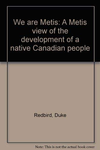 We are Metis: A Metis view of the development of a native Canadian ...