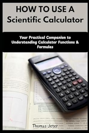HOW TO USE A SCIENTIFIC CALCULATOR: Your Practical Companion to ...
