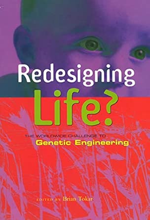 Redesigning Life: The Worldwide Challenge to Genetic Engineering ...