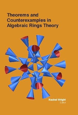 Theorems And Counterexamples In Algebraic Rings Theory: Rachel Wright: 9781781544761: Amazon.com ...