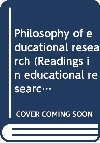 Philosophy of educational research (Readings in educational research ...