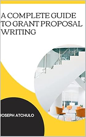 Amazon.com: A Complete Guide to Grant Proposal Writing eBook : Atchulo ...