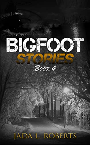 Amazon.com: Jada L. Roberts: Bigfoot Stories 4 eBook : Roberts, Jada L ...