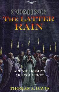 Coming the latter rain: Are you ready, are you sure: Thomas A Davis ...