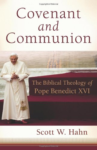 Covenant and Communion: The Biblical Theology of Pope Benedict XVI ...