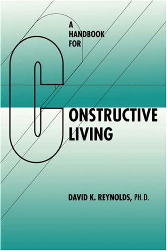 Handbook for Constructive Living: Reynolds, David K.: 9780824826000 ...