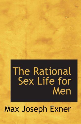 Amazon.com: The Rational Sex Life for Men: 9780554699370: Exner, Max ...