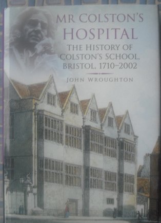 Mr.Colston's Hospital: The History of Colston's School, Bristol, 1710 ...