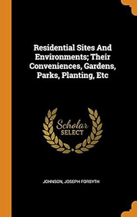 Residential Sites and Environments; Their Conveniences, Gardens, Parks ...