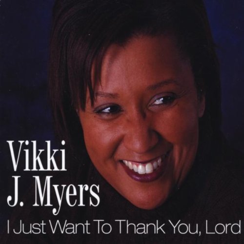 I Just Want to Thank You, Lord song by Vikki J. Myers from I Just Want ...