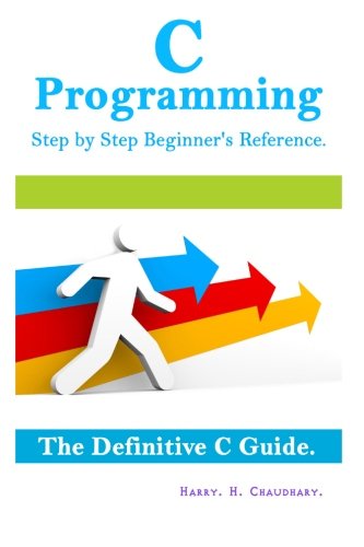 Amazon | C Programming Step by Step Beginner's Reference: The Definitive C Guide. | Chaudhary ...