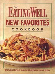 The Eating Well New Favorites Cookbook: More Great Recipes from the ...