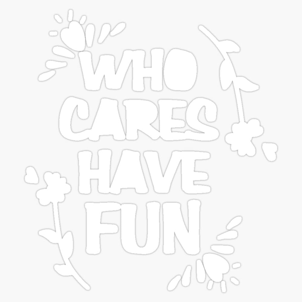 Amazon.com: Who Cares Have Fun Sticker Vinyl Waterproof Sticker Decal ...