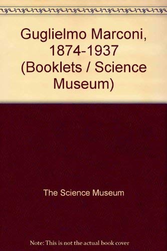 Guglielmo Marconi, 1874-1937 (A Science Museum booklet): Keith Geddes ...
