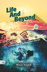 Life and Beyond (Short Stories), 2016, 88 pp.: Binoy Varakil ...