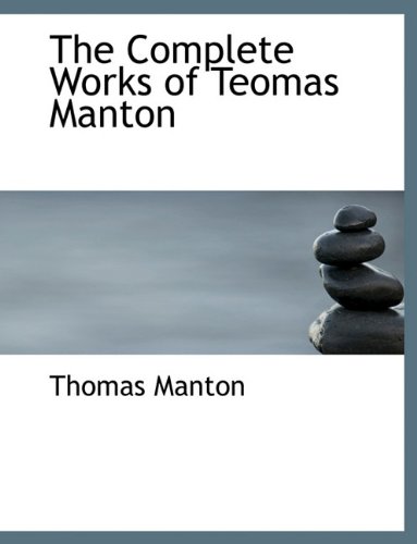 The Complete Works of Teomas Manton: Manton, Thomas: 9781140021483 ...