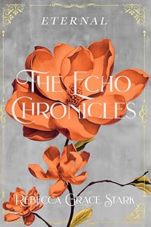 Amazon.com: The Echo Chronicles: Eternal: 9798879960624: Stark, Miss Rebecca Grace: Books