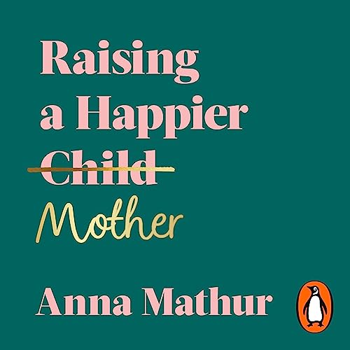 Amazon.com: Raising a Happier Mother: How to Find Balance, Feel Good ...