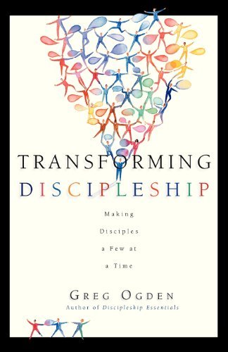 By Greg Ogden - Transforming Discipleship: Making Disciples a Few at a ...