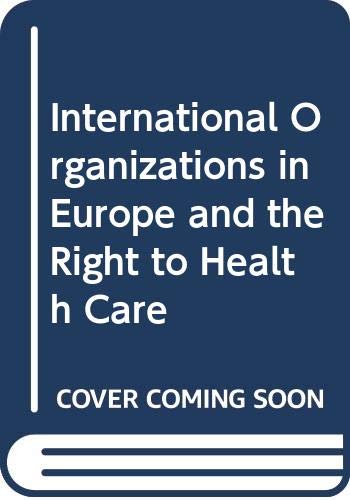 International Organizations in Europe and the Right to Health Care: H ...