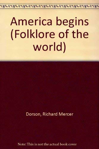 America begins (Folklore of the world): Dorson, Richard Mercer ...